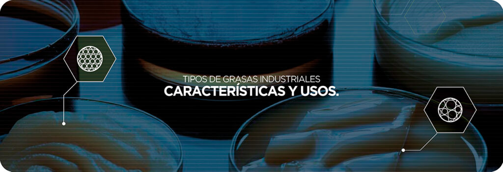 Tipos de grasas industriales - características y usos. - Blog Industrial